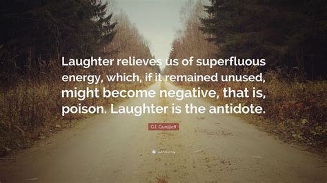 Gi Gurdjieff Quote “laughter Relieves Us Of Superfluous Energy