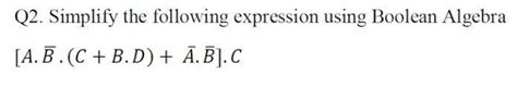 Solved Q2. Simplify the following expression using Boolean | Chegg.com