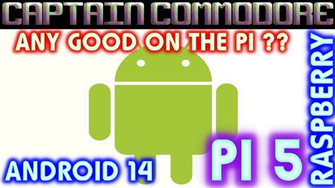 raspberry pi5 android 14 how well does the new pi handle android