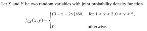 Solved Let X And Y Be Two Random Variables With Joint Chegg