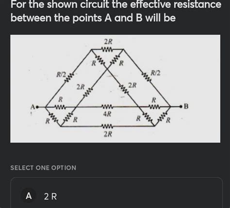 For The Shown Circuit The Effective Resistance Between The Points A And B