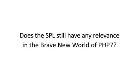 Does The Spl Still Have Any Relevance In The Brave New World Of Php7 Ppt
