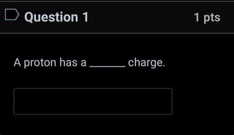 Solved Question 1 1 Pts A Proton Has A Charge Chegg Com