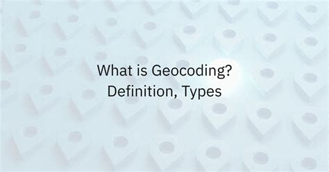 What Is Geocoding Definition Types Distancematrixai