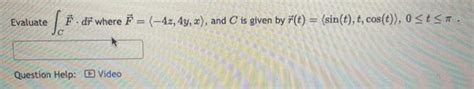 Solved Evaluate Int C Vec F Cdot D Vec R Chegg