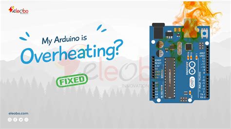 Why Is My Arduino Is Overheating Discover 10 Powerful Fixes Now Eleobo