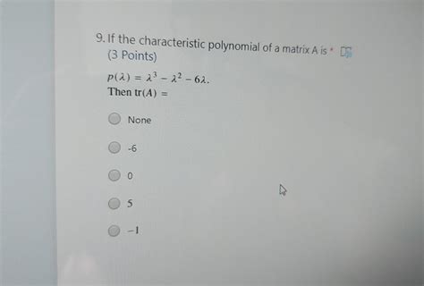 Solved 9 If The Characteristic Polynomial Of A Matrix A Is