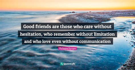 Good Friends Are Those Who Care Without Hesitation Who Remember Witho
