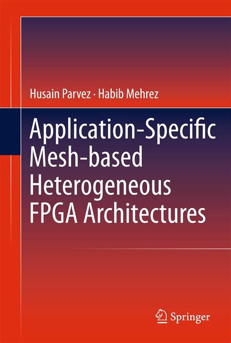 Application Specific Mesh Based Heterogeneous Fpga Architectures Parvez Husain Mehrez Habib