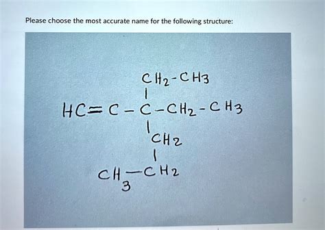 Please Choose The Most Accurate Name For The Following Structure Ch2 Ch3 Hcc C Ch2 Ch3 Ch2 Ch