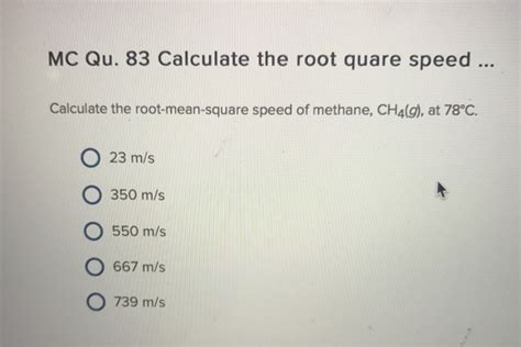 Solved Calculate The Root Mean Square Speed Of Methane