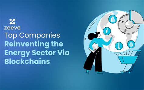 Top Companies Reinventing The Energy Sector Via Blockchains Nasscom
