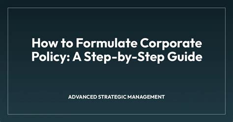 How To Formulate Corporate Policy A Step By Step Guide • Slm Self