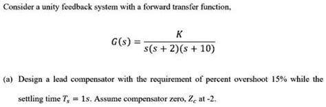 Solved Consider A Unity Feedback System With A Forward Transfer Function K A Design A Lead