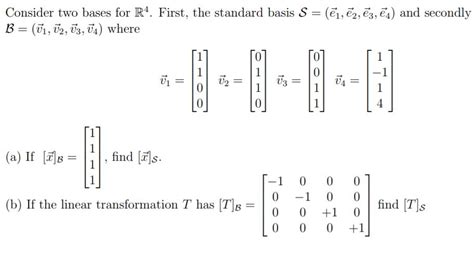 Solved Consider Two Bases For R4 First The Standard Basis Chegg Com