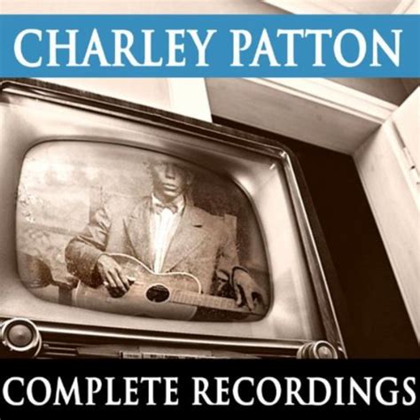 Play Charley Patton Complete Recordings By Charley Patton On Amazon Music