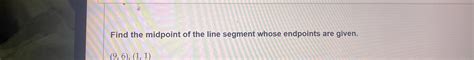 solved find the midpoint of the line segment whose endpoints