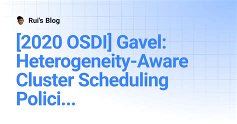 [2020 Osdi] Gavel Heterogeneity Aware Cluster Scheduling Policies For Deep Learning Workloads