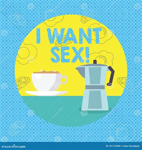 Text Sign Showing I Want Sex Conceptual Photo To Desire Sexual Intercourse Excitement Stock