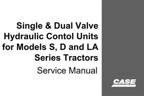 Case Single And Dual Valve Hydraulic Contol Units Service Repair Manual For Models S D And La