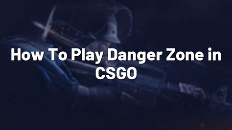 How To Play Danger Zone In CSGO Pro Config