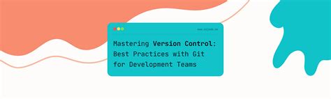 Mastering Version Control Best Practices With Git For Development