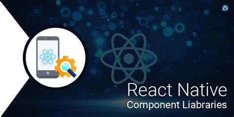 Top React Native Component Libraries Used For Mobile App Development Projects