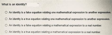 Solved What Is An Identity An Identity Is A False Equation Chegg Com