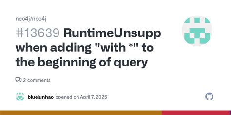 Runtimeunsupportederror When Adding With To The Beginning Of Query · Issue 13639 · Neo4j