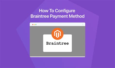 How To Configure Braintree Payment Method In Magento 2 Magetop Blog