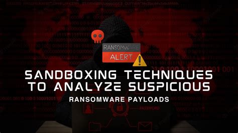 Sandboxing Techniques To Analyze Suspicious Ransomware Payloads