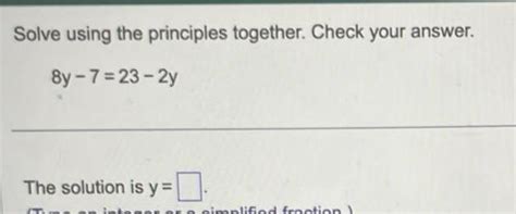Answered Solve Using The Principles Together Check Your Answer 8y 7 Kunduz