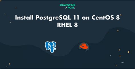 Install Postgresql 11 On Centos 8 Rhel 8 By Computingpost Medium