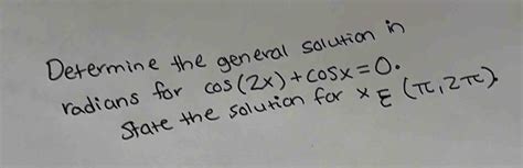Solved Determine The General Solution In Radians For Cos 2xcos X0
