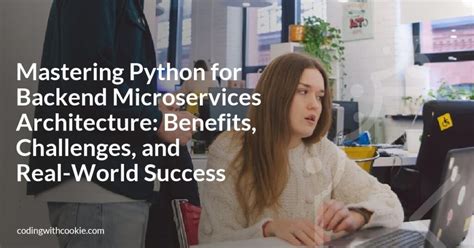 Mastering Python For Backend Microservices Architecture Benefits Challenges And Real World