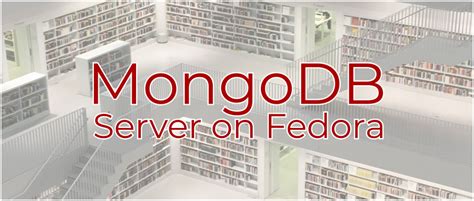 How To Get MongoDB Server On Fedora Fedora Magazine