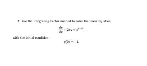 Solved Use The Integrating Factor Method To Solve The Linear