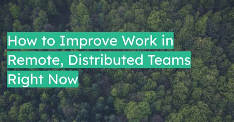 How To Improve Work In Remote Distributed Teams Right Now