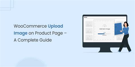 Woocommerce Upload Image On Product Page A Complete Guide