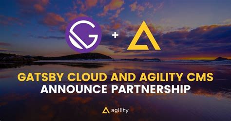 Agility Cms And Gatsby Team Up To Dominate The Modern Web With The Worlds Best Tools For