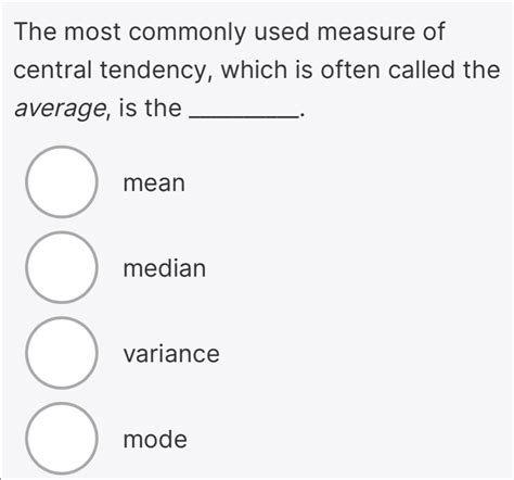 Solved The Most Commonly Used Measure Of Central Tendency Which Is Often Called The Average