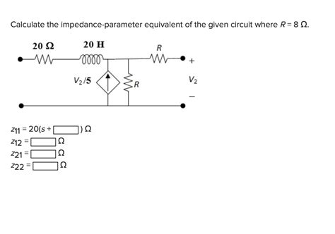 solved calculate the impedance parameter equivalent of the