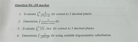 Solved Question 04 20 ﻿marksevaluate ∫244x2x 2dx