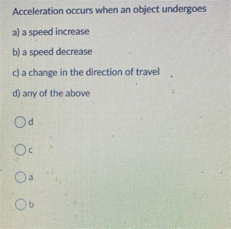 Solved Acceleration Occurs When An Object Undergoes A A