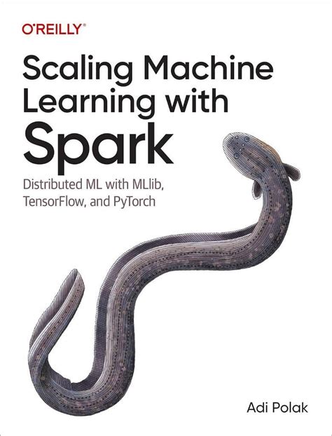 scaling machine learning with spark distributed ml with mllib tensorflow and pytorch adi polak