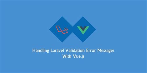 Handling Laravel Validation Error Messages With Vuejs By Laravelfeed Medium