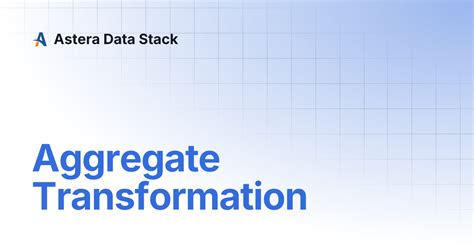 Aggregate Transformation Astera Data Stack