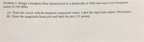 Solved Problem Design A Bandpass Filter Characterized By Chegg Com