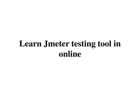 Ppt Learn Jmeter Testing Tool In Online Powerpoint Presentation Free Download Id 7623505