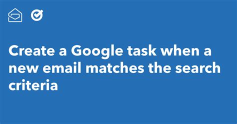 Create A Google Task When A New Email Matches The Search Criteria